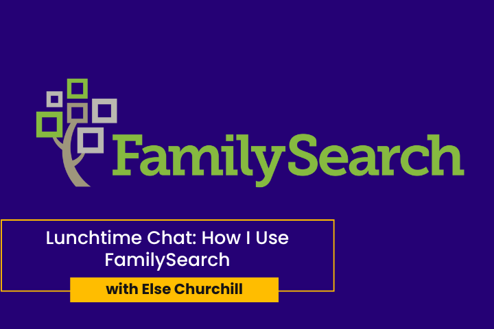 Lunchtime Chat: How I Use FamilySearch | SoG
